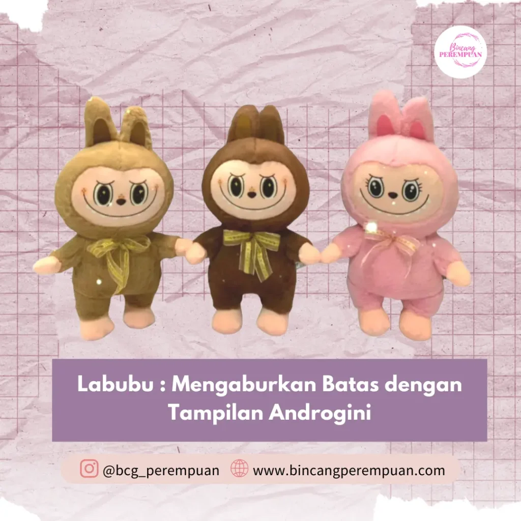 Labubu : Mengaburkan Batas dengan Tampilan Androgini - Bincang Perempuan